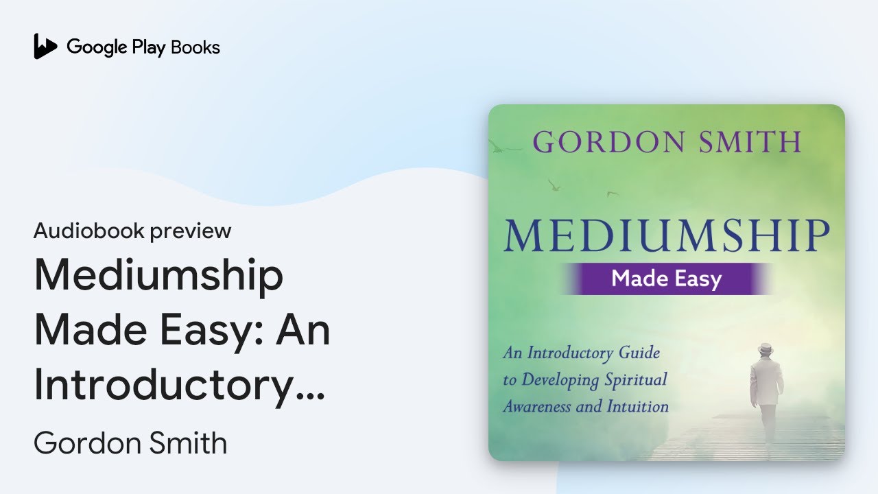 Mediumship Made Easy: An Introductory Guide to… by Gordon Smith · Audiobook preview