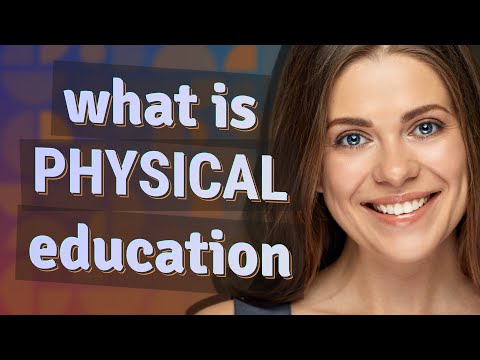 Physical education | meaning of Physical education