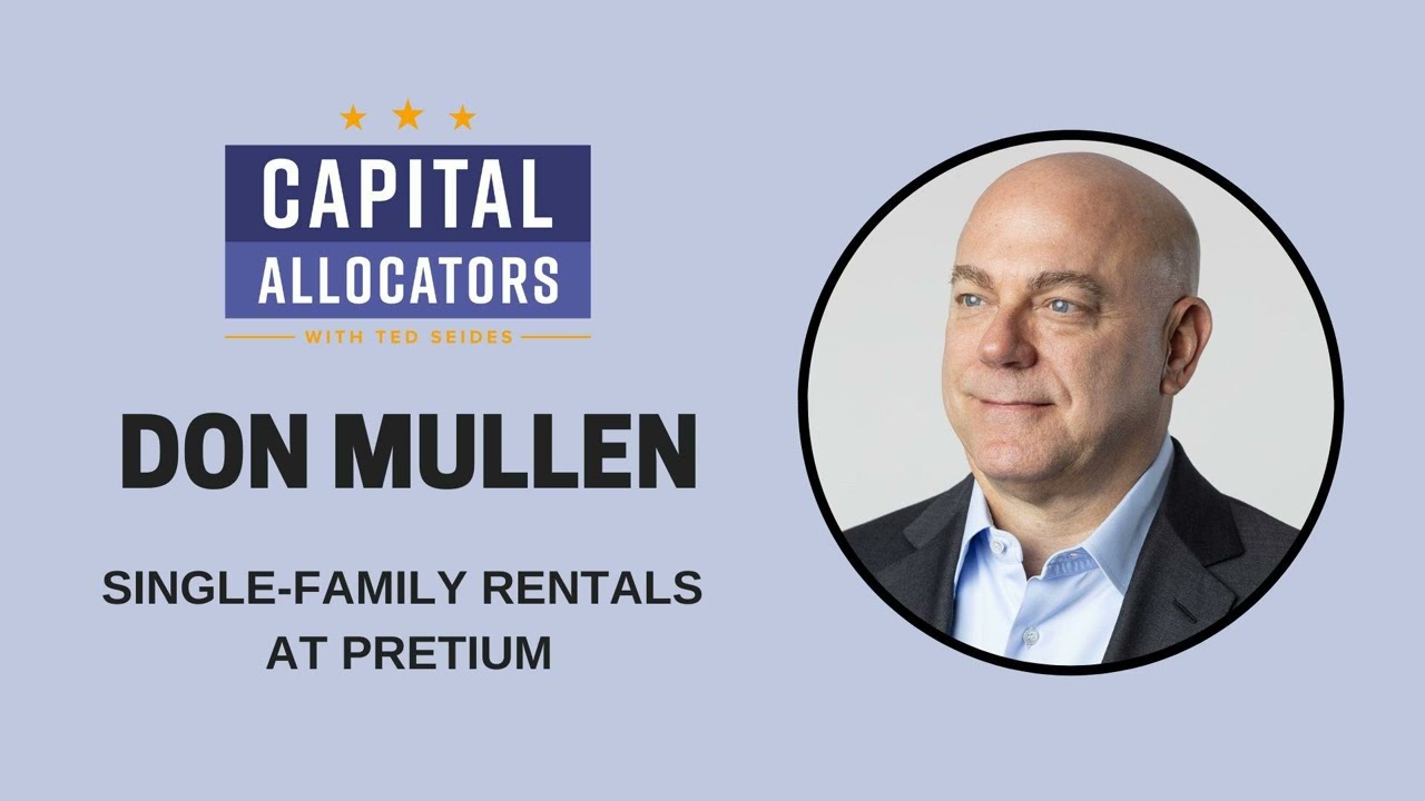 Don Mullen –Single-Family Rentals at Pretium (Capital Allocators, EP.324)