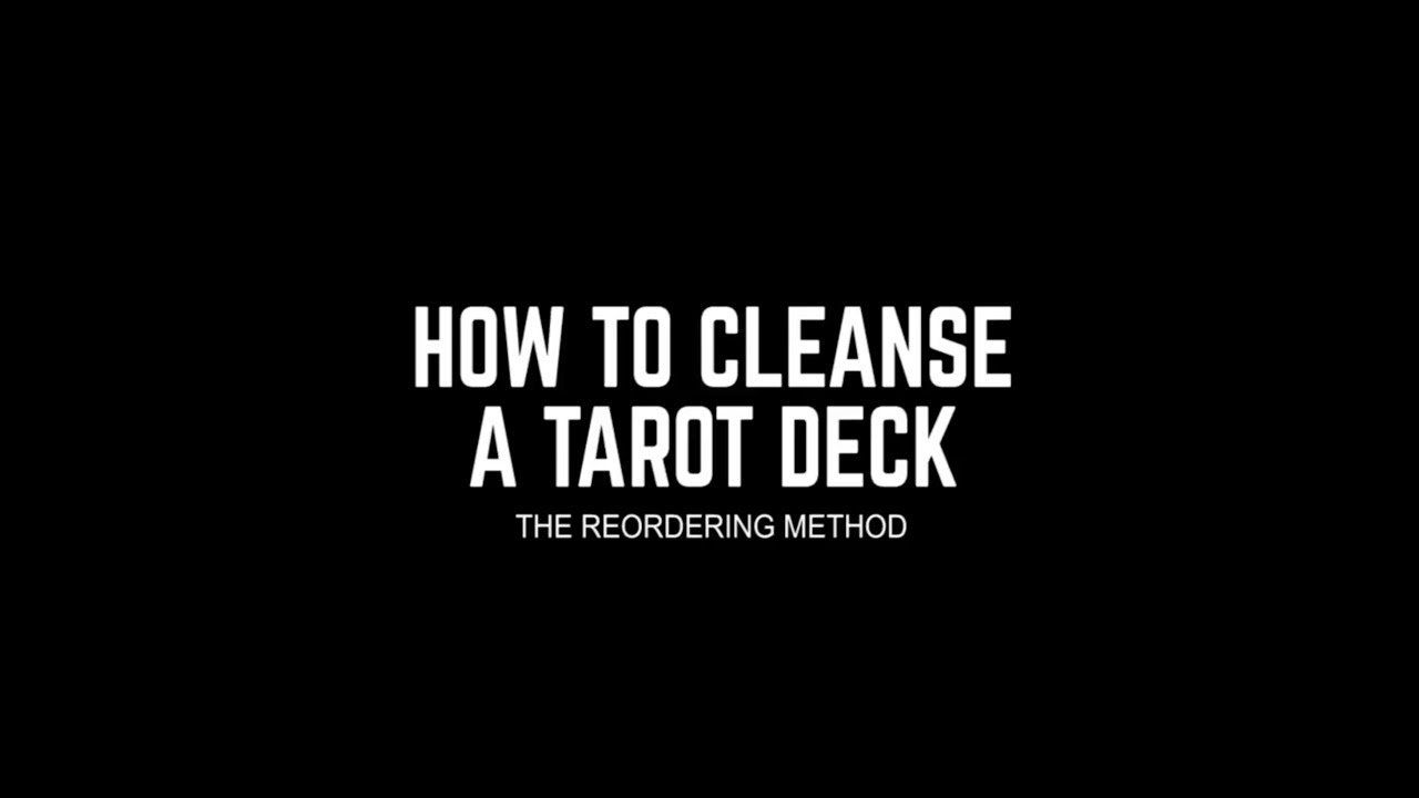 How to Cleanse Tarot Cards - The Re-Ordering Method
