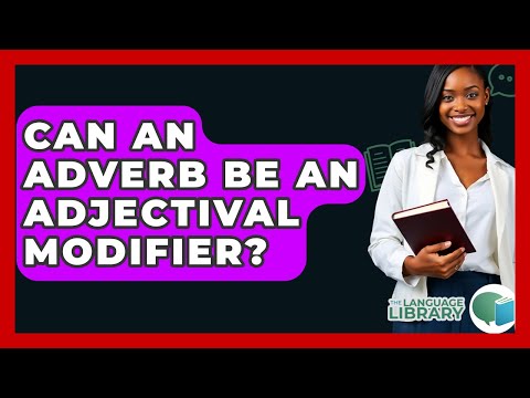 Can An Adverb Be An Adjectival Modifier? - The Language Library