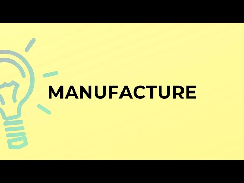 What is the meaning of the word MANUFACTURE?