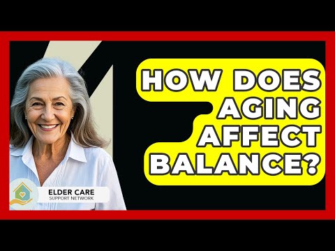 How Does Aging Affect Balance? - Elder Care Support Network