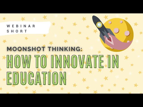 Moonshot Thinking: How to Innovate in Education