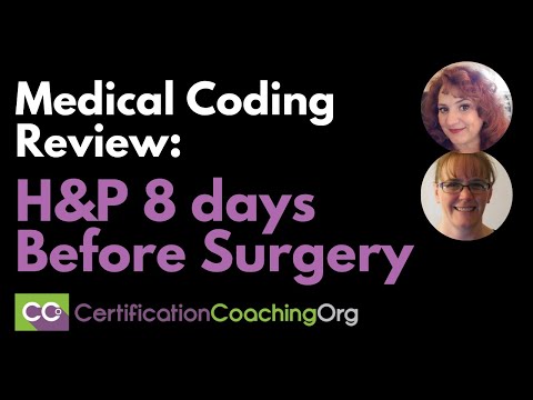 Medical Coding Review: H&P 8 days Before Surgery