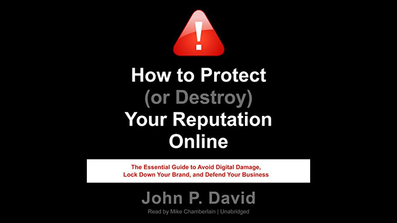 How to Protect (or Destroy) Your Reputation Online: The Essential Guide to Avoid Digital Damage,