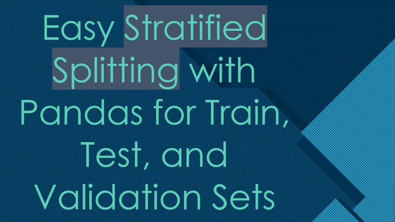 Easy Stratified Splitting with Pandas for Train, Test, and Validation Sets