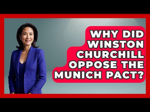 Why Did Winston Churchill Oppose The Munich Pact? - Western Europe Explorer