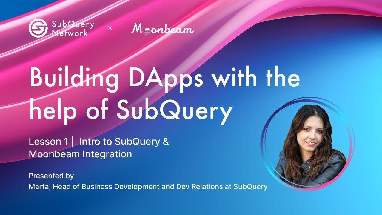 Moonbeam Course ⛓🌝 | Lesson 1 | Intro to SubQuery & Moonbeam Integration