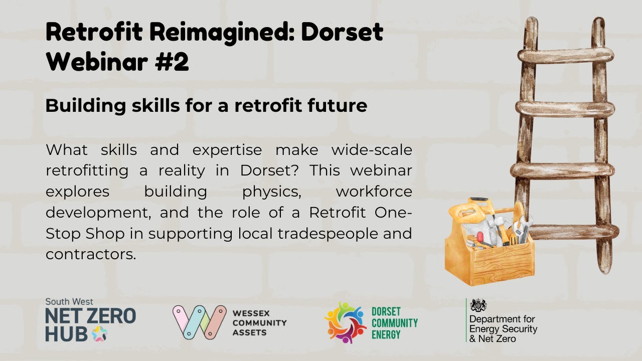 Dorset Retrofit Reimagined: Building Skills for a Retrofit Future - Webinar 2