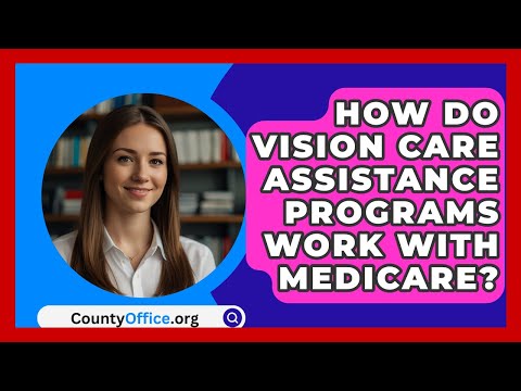 How Do Vision Care Assistance Programs Work With Medicare? - CountyOffice.org