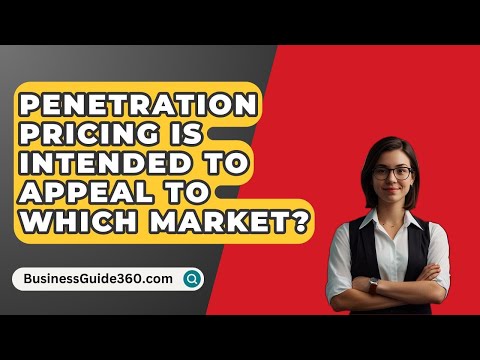 Penetration Pricing Is Intended To Appeal To Which Market? - BusinessGuide360.com