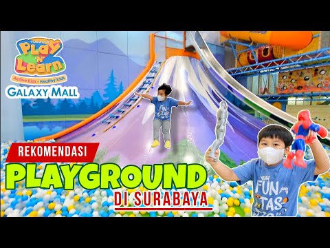 PLAY & LEARN GALAXY MALL SURABAYA | PLAYGROUND SURABAYA | BERMAIN SERU DARI SEPI SAMPAI RUAME