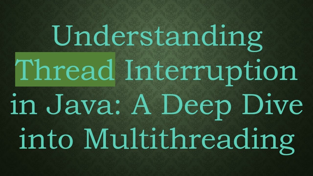 Understanding Thread Interruption in Java: A Deep Dive into Multithreading