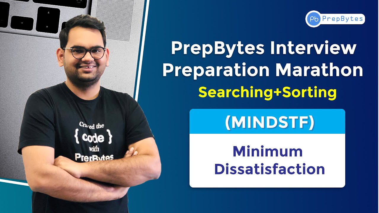 Interview Preparation Marathon- Searching+Sorting | Minimum Dissatisfaction | MINDSTF