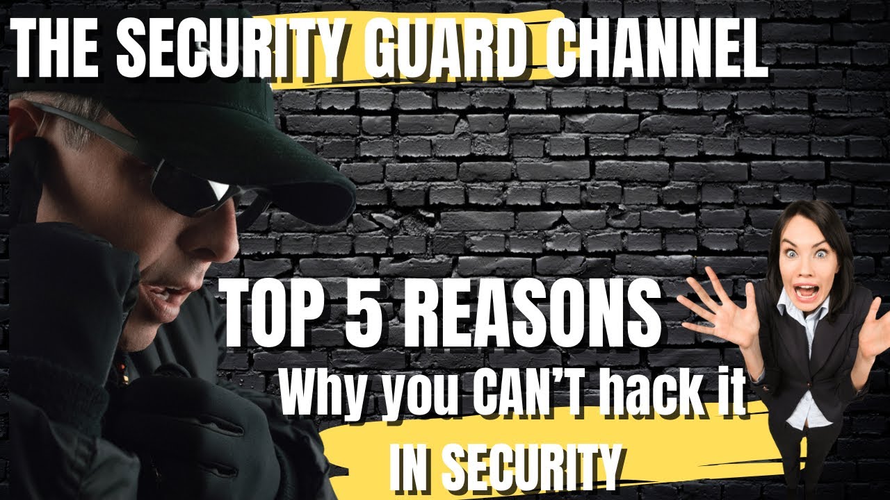 SECURITY GUARD TRAINING. TOP 5 REASONS WHY YOU CAN’T HACK IT IN SECURITY!