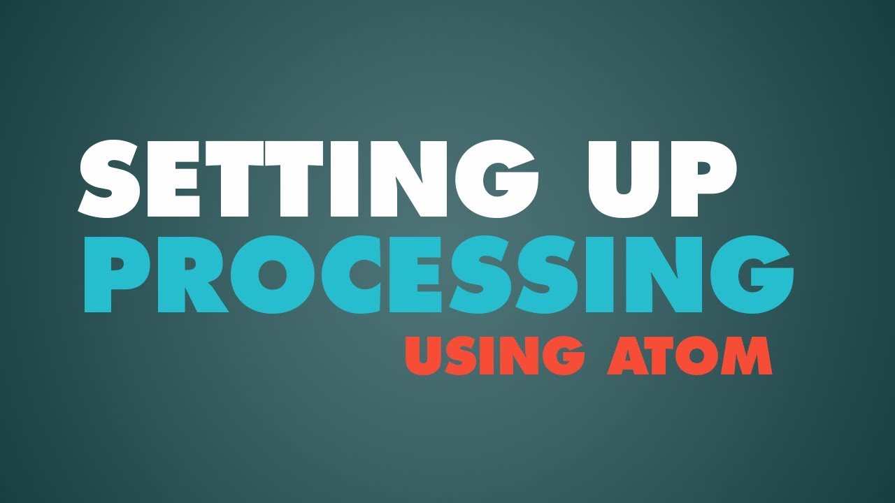 Processing - Setting Up Atom for p5