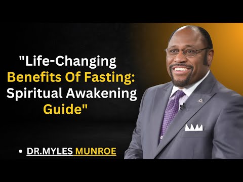 Life-Changing Benefits Of Fasting: Spiritual Awakening Guide By Dr. Myles Munroe