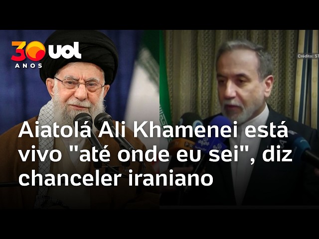 Aiatolá Ali Khamenei está vivo "até onde eu sei", diz chanceler