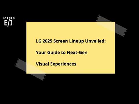 LG 2025 Screen Lineup Unveiled: Your Guide to Next-Gen Visual Experiences