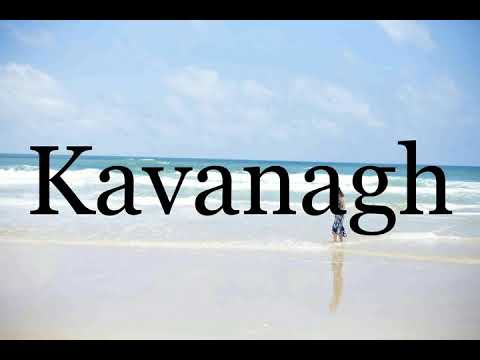 How To Pronounce Kavanagh????????????????????????Pronunciation Of Kavanagh