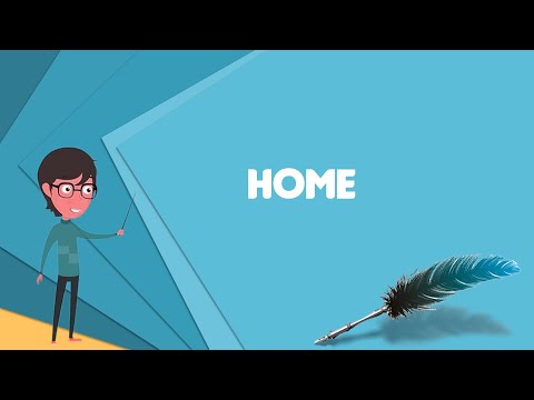 What is Home? Explain Home, Define Home, Meaning of Home