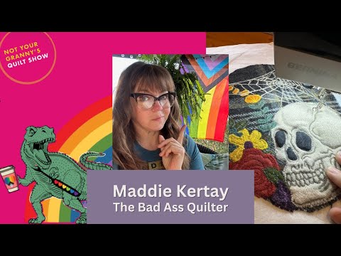 Welcome Back Maddie Kertay, The Bad Ass Quilter! - Ep. 156