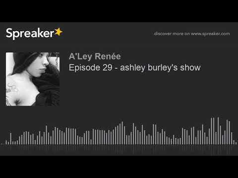 Episode 29 - ashley burley's show (made with Spreaker)