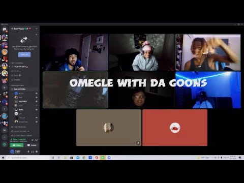 OMEGLE AND DISCORD WITH THE GOONS