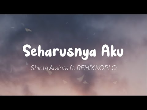 Shinta Arsinta ft REMIX KOPLO - Seharusnya Aku (Lirik)