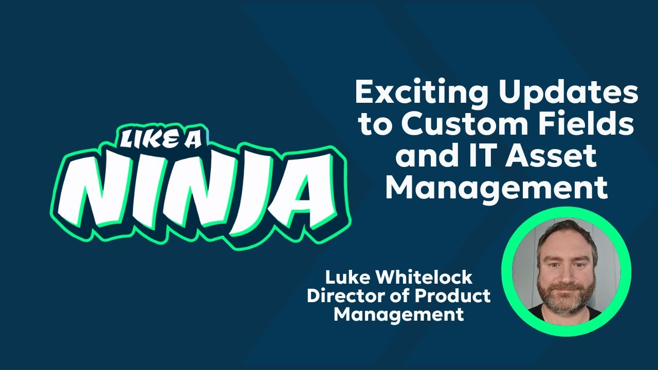 Exciting Updates to Custom Fields and IT Asset Management