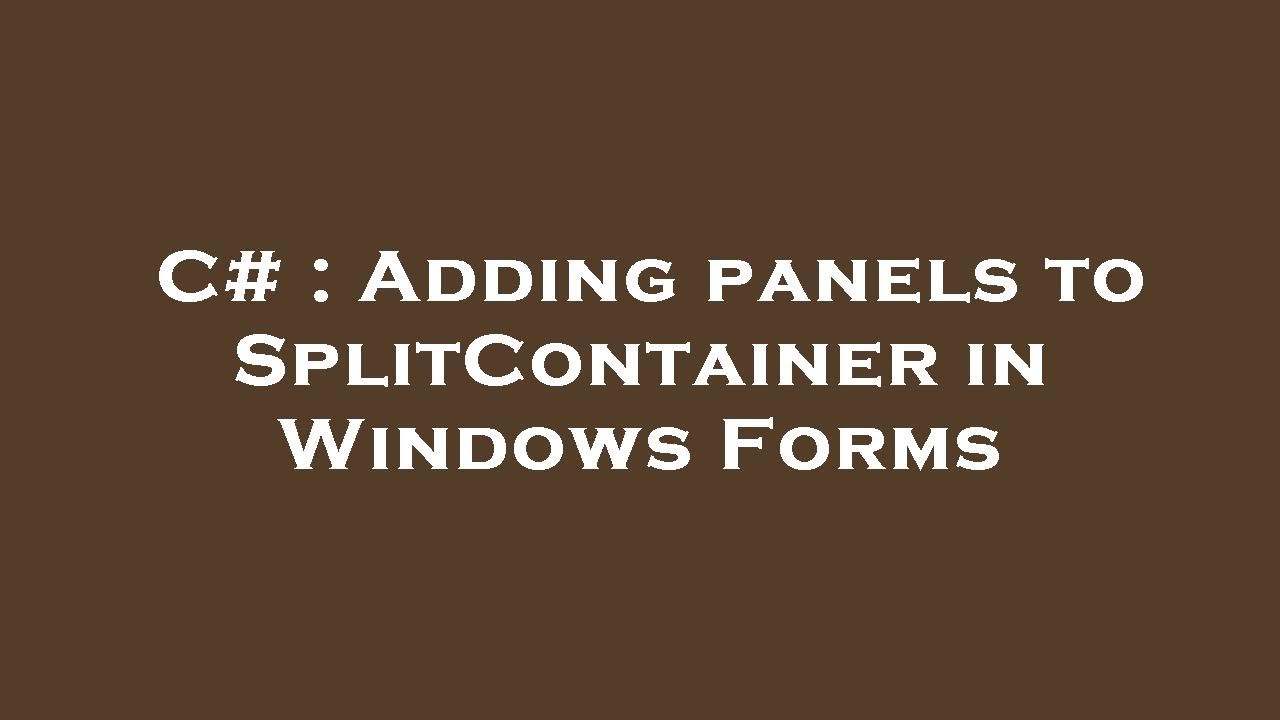 C# : Adding panels to SplitContainer in Windows Forms
