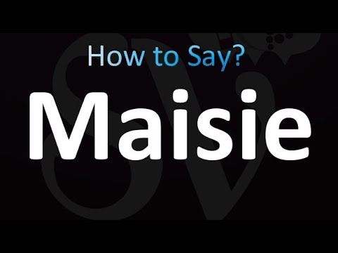 How to Pronounce Maisie (correctly!)