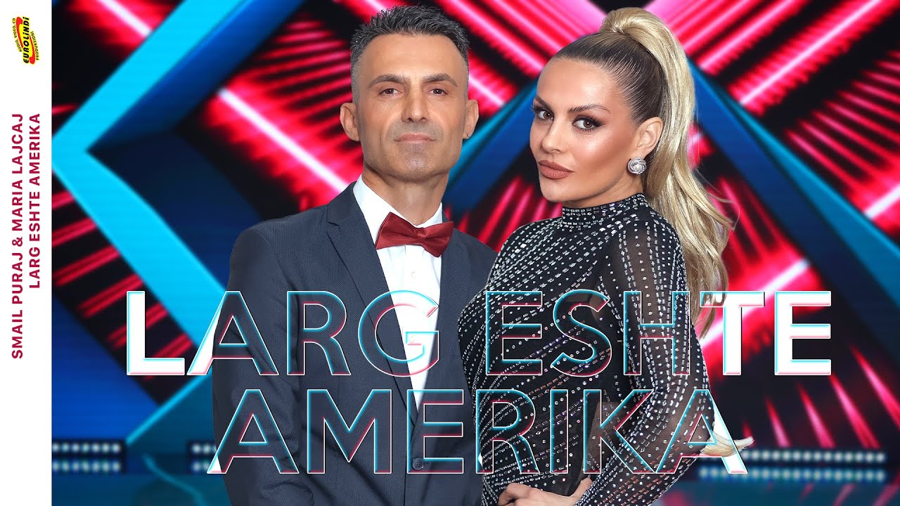 LARG ESHTE AMERIKA by Smail Puraj & Maria Lajcaj from Albania | Popnable