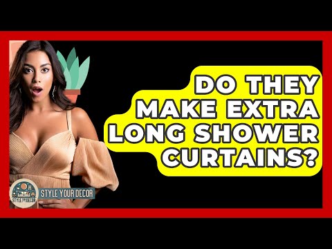 Do They Make Extra Long Shower Curtains? - Style Your Decor