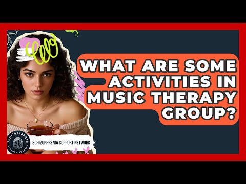 What Are Some Activities In Music Therapy Group? - Schizophrenia Support Network
