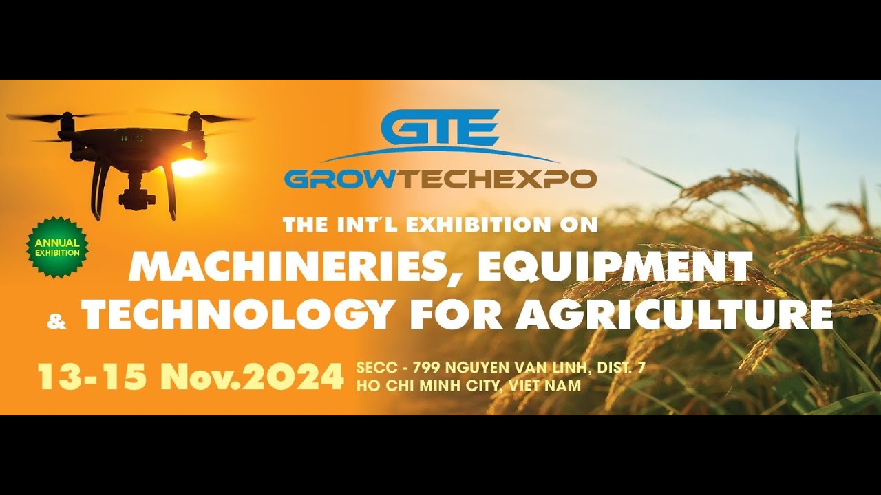 GROWTECH VIETNAM 2024 - Triển lãm Quốc tế Thiết bị & Công nghệ Nông - Lâm - Ngư nghiệp