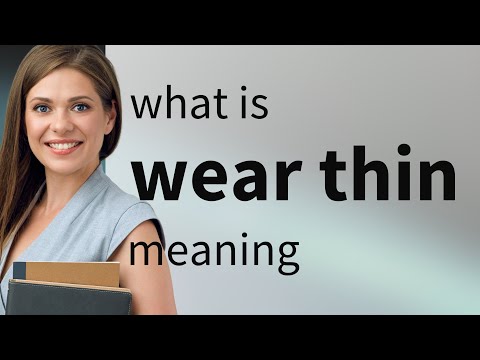 Wear thin | what is WEAR THIN definition