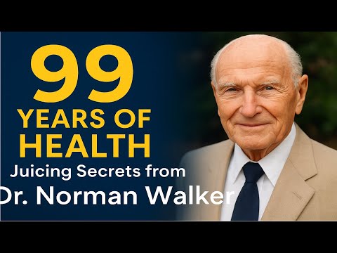 99 Years of Health: Dr. Norman Walker’s Juicing Secrets for a Long, Vital Life
