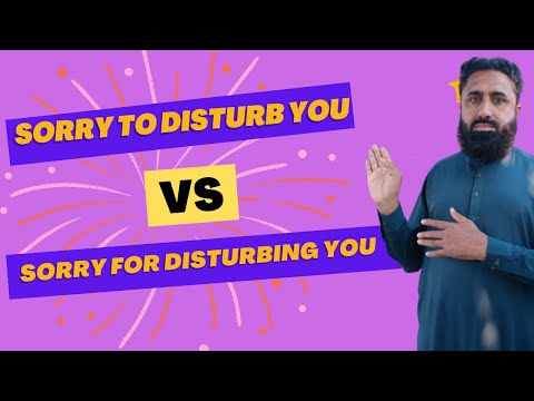 When and where to use sorry to disturb you and sorry for disturbing you? | Buriro Abdul Majeed