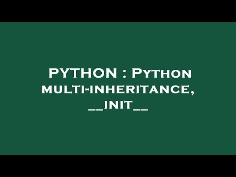 PYTHON : Python multi-inheritance, __init__