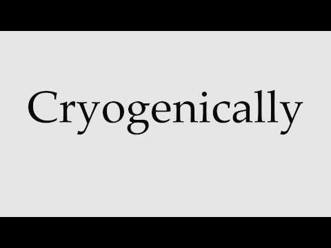 How to Pronounce Cryogenically