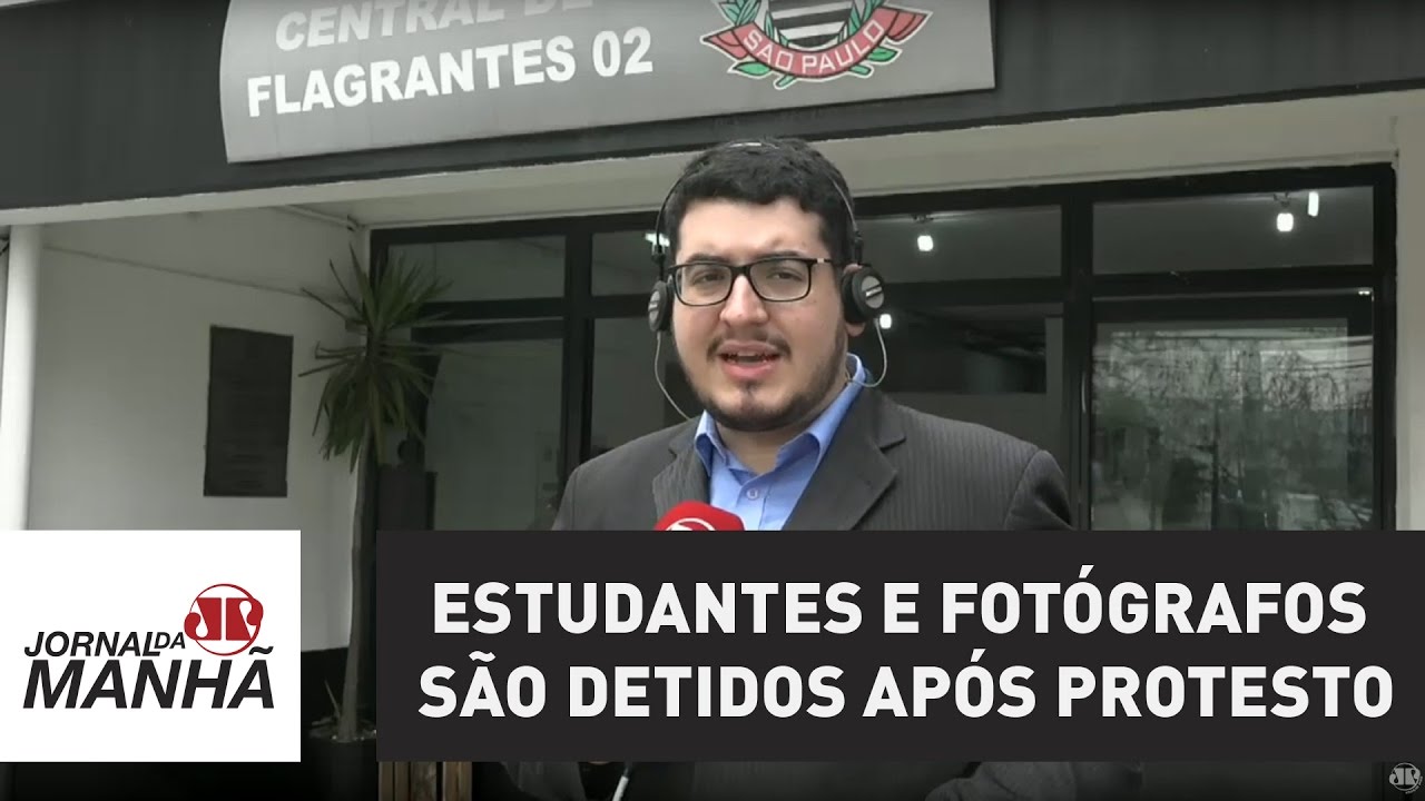 Estudantes secundaristas e fotógrafos são detidos após protesto | Jornal da Manhã | Jovem Pan