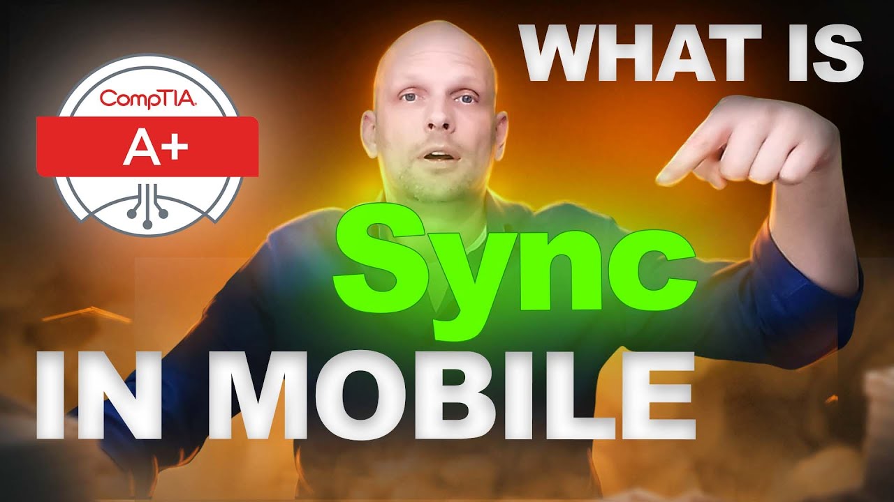 What is Sync in Mobile | Mobile Device Syncing or Synchronization - CompTIA A+ Course