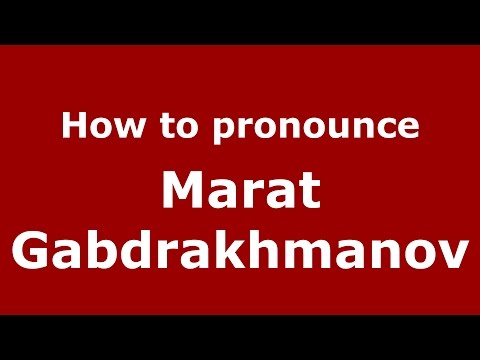 How to pronounce Marat Gabdrakhmanov (Russian/Russia) - PronounceNames.com
