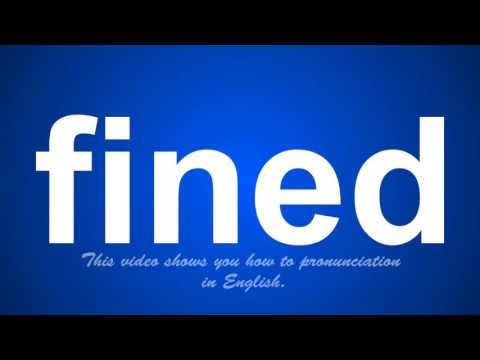 the correct pronunciation of fined in English.