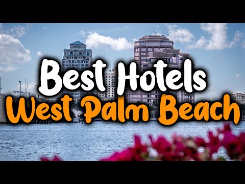 Best Hotels In West Palm Beach - For Families, Couples, Work Trips, Luxury & Budget