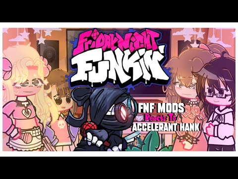 🎤~FNF Mods REACTS TO Accelerant Hank~🎤 []|Friday Night Funkin|[]|Gacha|[]Part 1 (2/2)|[]|