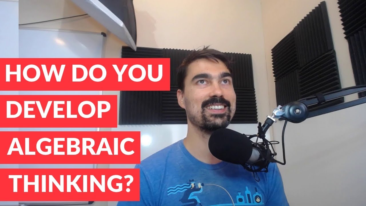 How do you develop algebraic thinking?