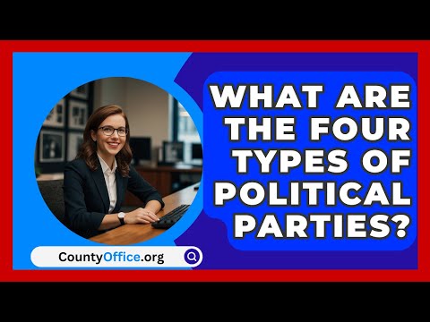 What Are the Four Types of Political Parties? - CountyOffice.org
